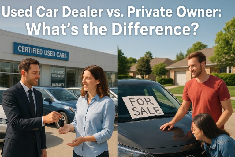 Used Car Dealer vs. Private Owner: What’s the Difference?