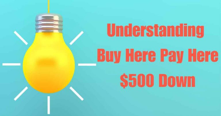 Buy Here Pay Here $500 Down: Top Points You Need to Know